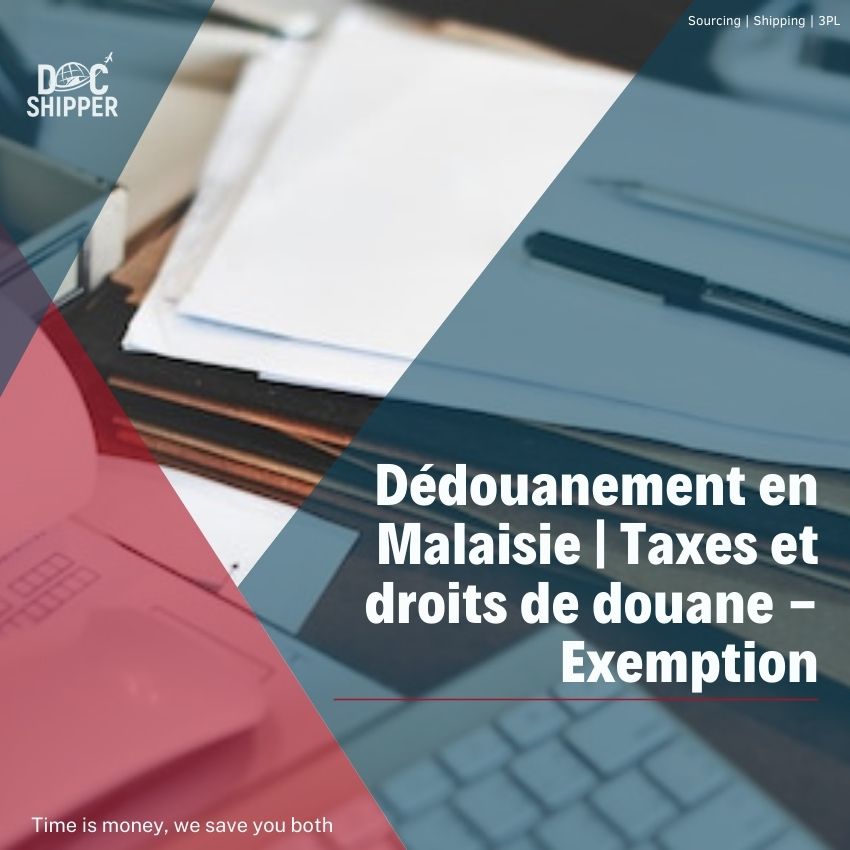 📋 Dédouanement en Malaisie 🇲🇾 | Taxes et droits de douane - Exemption